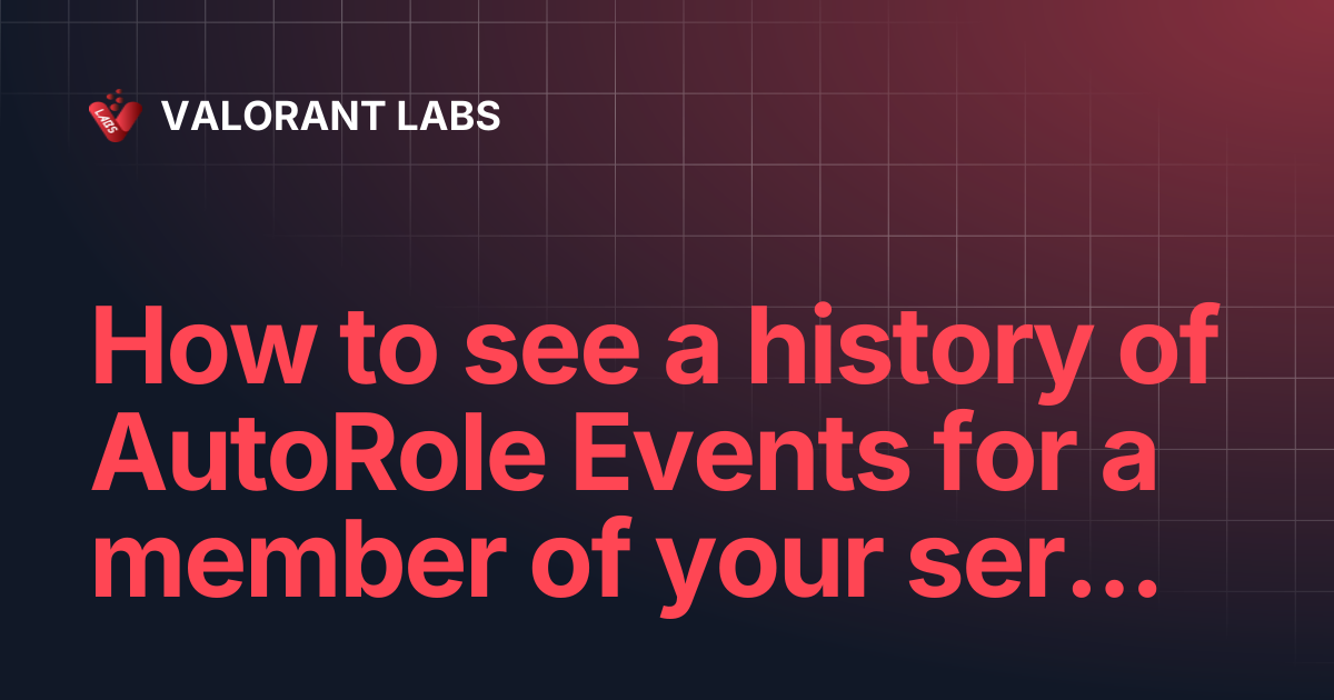 How to see a history of AutoRole Events for a member of your server ...
