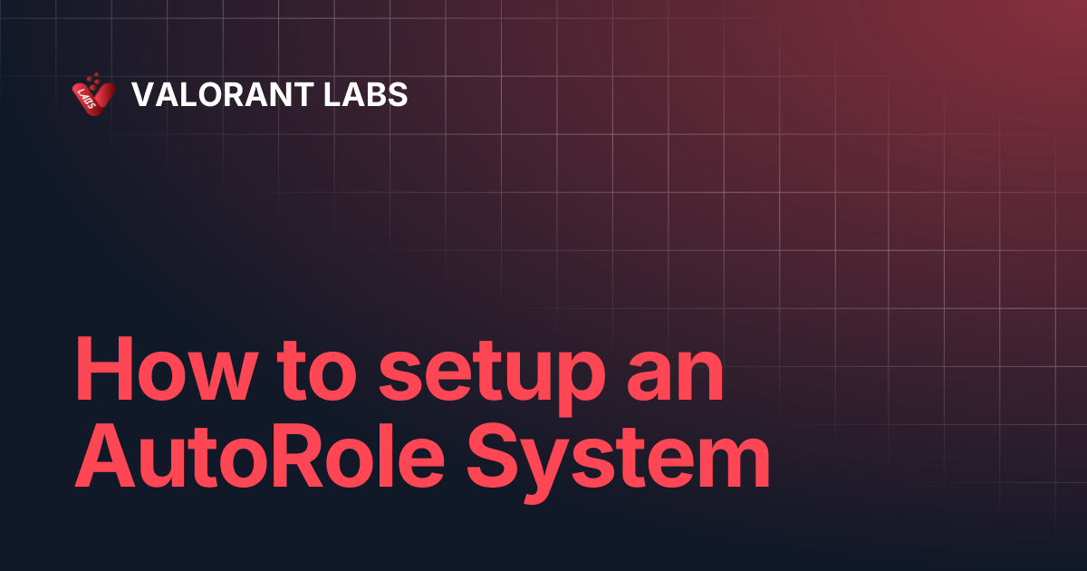 How to setup an AutoRole System | VALORANT LABS